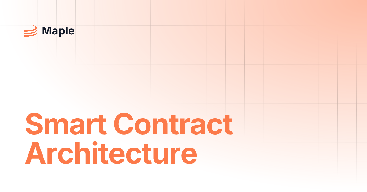 Smart Contract Architecture | Maple Smart Contract Architecture | Maple